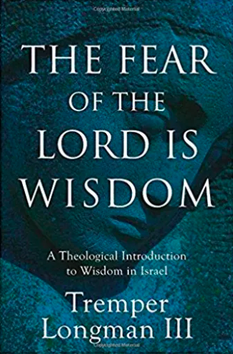Book Review: The Fear of the Lord is Wisdom (Tremper Longman ...